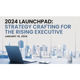 2024 Launchpad: Strategy Crafting for the Rising Executive