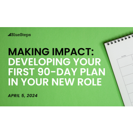 Making Impact: Developing Your First 90-day Plan in Your New Role