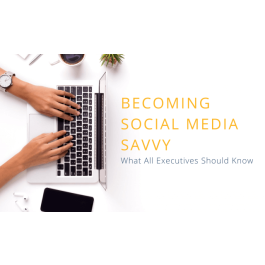 Becoming Social Media Savvy - What All Executives Should Know
