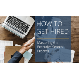 How to Get Hired: Mastering the Executive Search Process